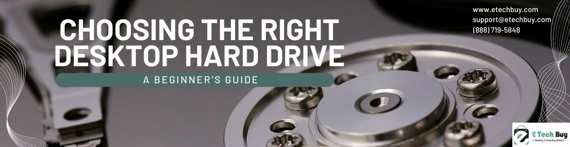 Choosing the Right Desktop Hard Drive: A Beginner's Guide
