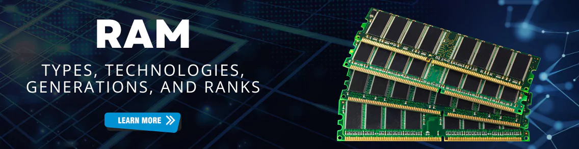 A Comprehensive Guide to RAM: Types, Technologies, Generations, and Ranks