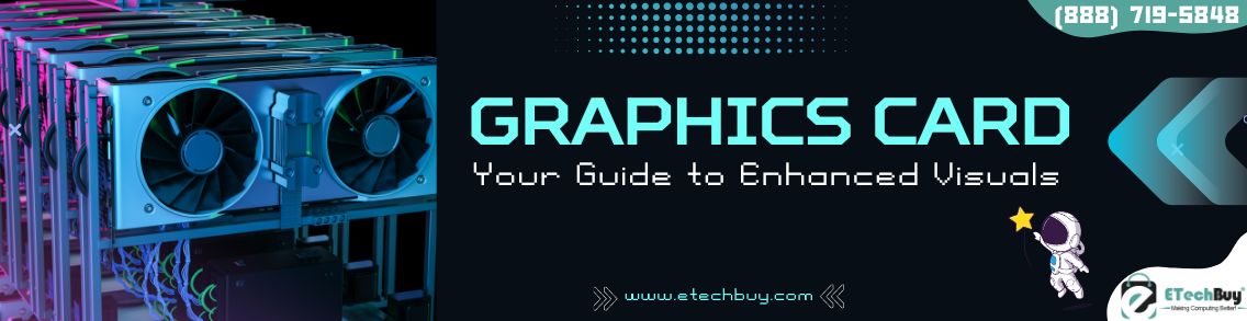 Graphics Card - Your Guide to Enhanced Visuals
